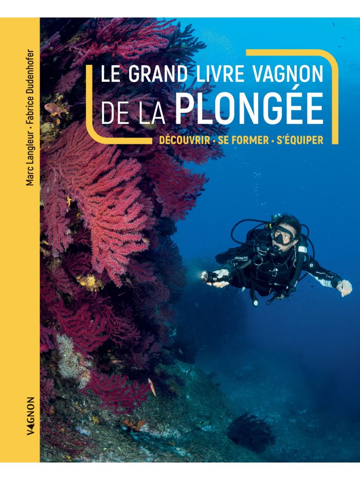 Le grand livre Vagnon de la plongée - Découvrir, se former, s'équiper - Éditions Vagnon